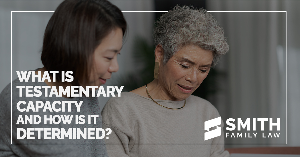 Testamentary Capacity | Your Simple Guide | Smith Family Law