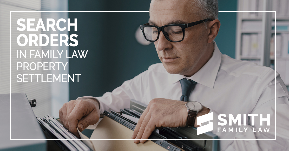 Search Orders During Family Law Property Settlement