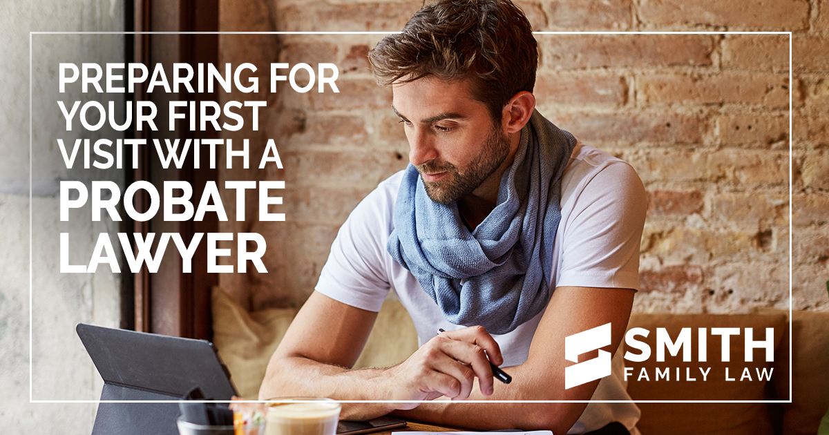 Preparing for Your First Appointment with a Probate Lawyer